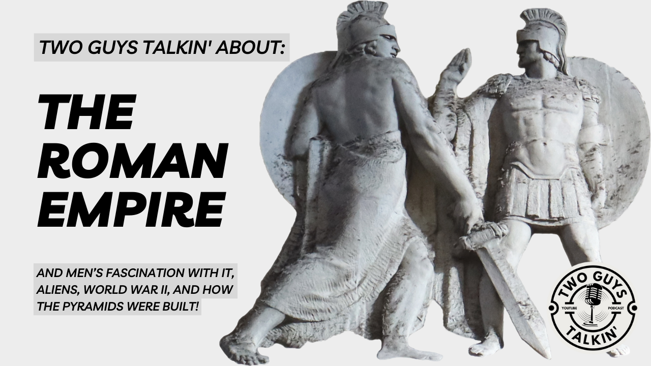Unraveling the Roman Empire Craze Among Men - Two Guys Talkin'