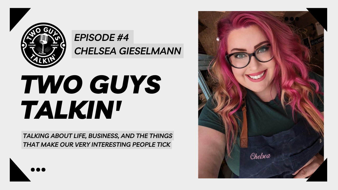 Chelsea Gieselmann (Episode #4) - Two Guys Talkin'