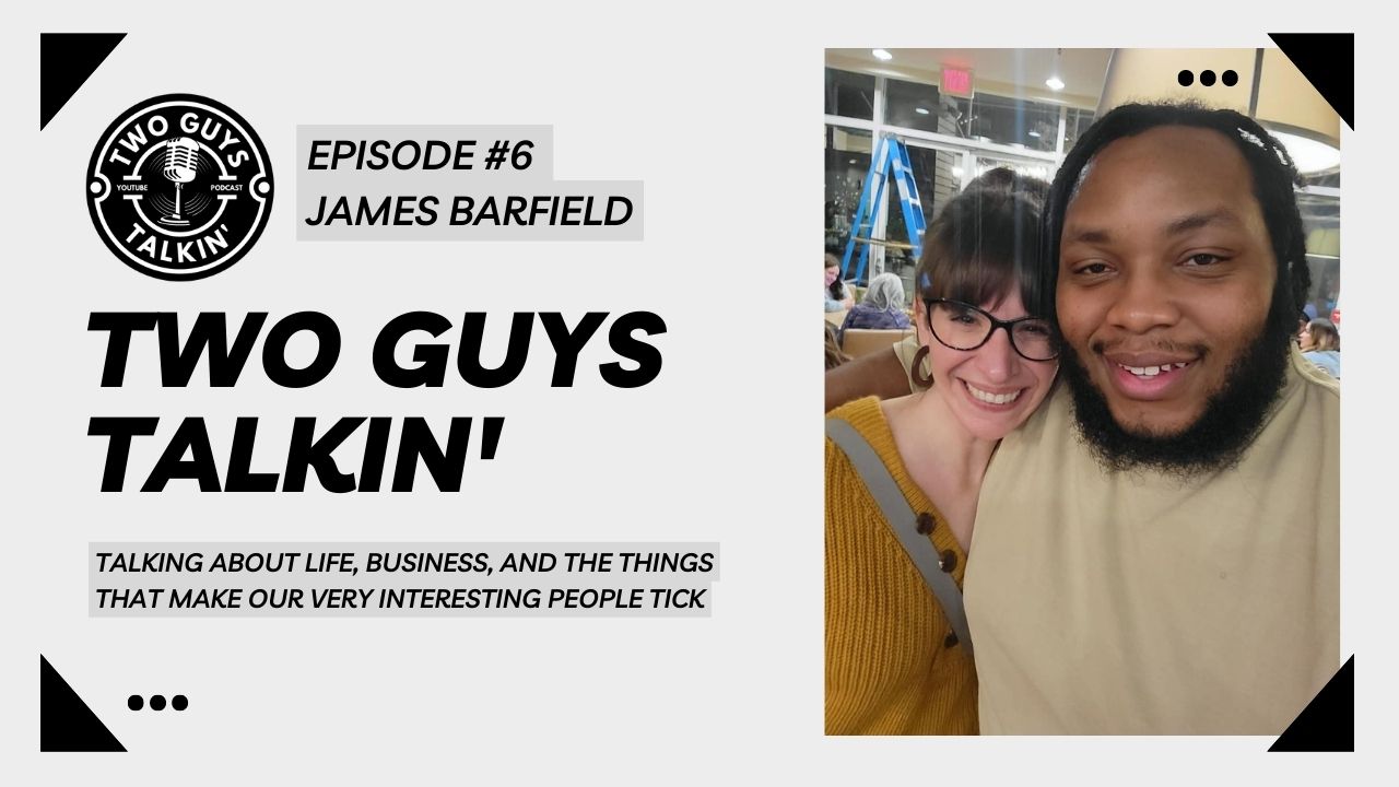 James Barfield (Episode #6) - Two Guys Talkin'